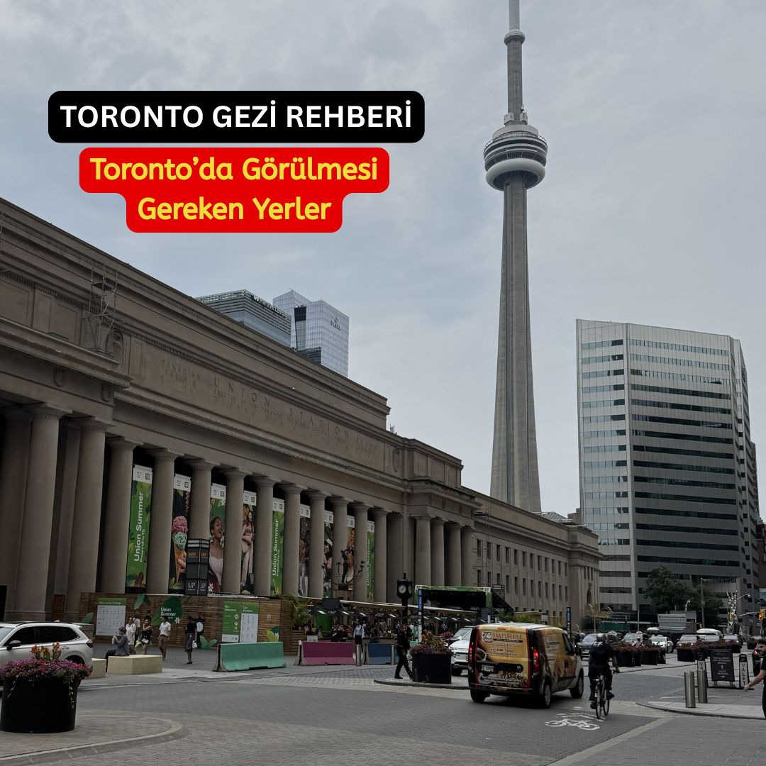 Toronto Gezi Rehberi: Toronto’da Görülmesi Gereken Yerler